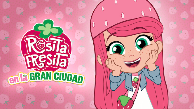 Rosita Fresita En La Gran Ciudad 2021 Netflix Flixable